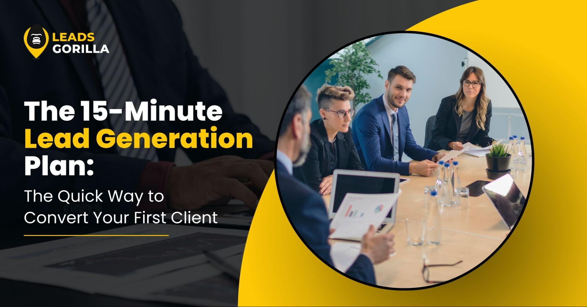 The 15-Minute Lead Generation Plan: Convert Your First Client